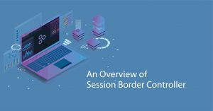 SBC Software | An Overview of Session Border Controller