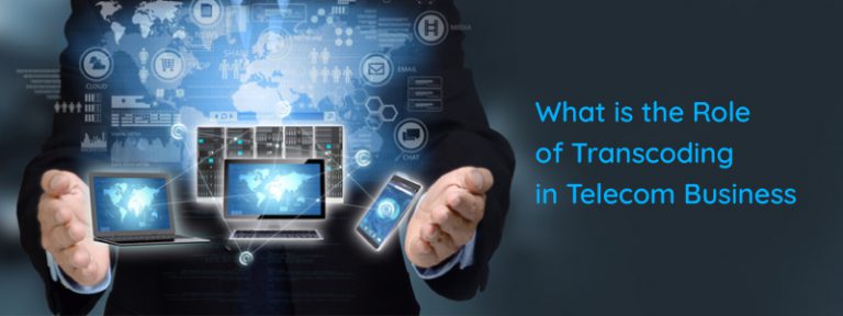 What is the Role of Transcoding in Telecom Business