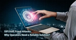 VoIP Fraud Attacks - Why Operators Need an Reliable Solution